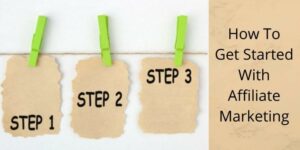 How To Get Started With Affiliate Marketing Step By Step