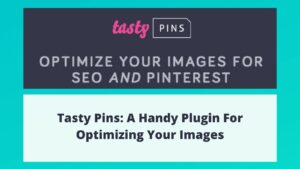 Tasty Pins: A POWERFUL Plugin For Driving Traffic On Pinterest
