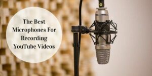 What Are The BEST Microphones For Recording YouTube Videos?
