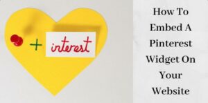 What Is A Pinterest Widget & How To Embed One on Your Website
