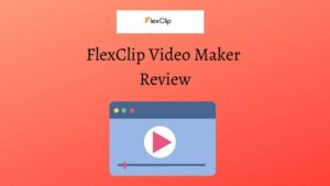 FlexClip Video Maker Review | Create Video Masterpieces in Minutes